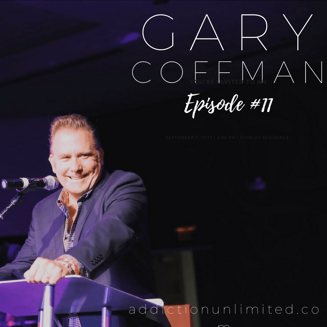 #11 Gary Coffman Chapter House Dallas • Addiction Unlimited Podcast