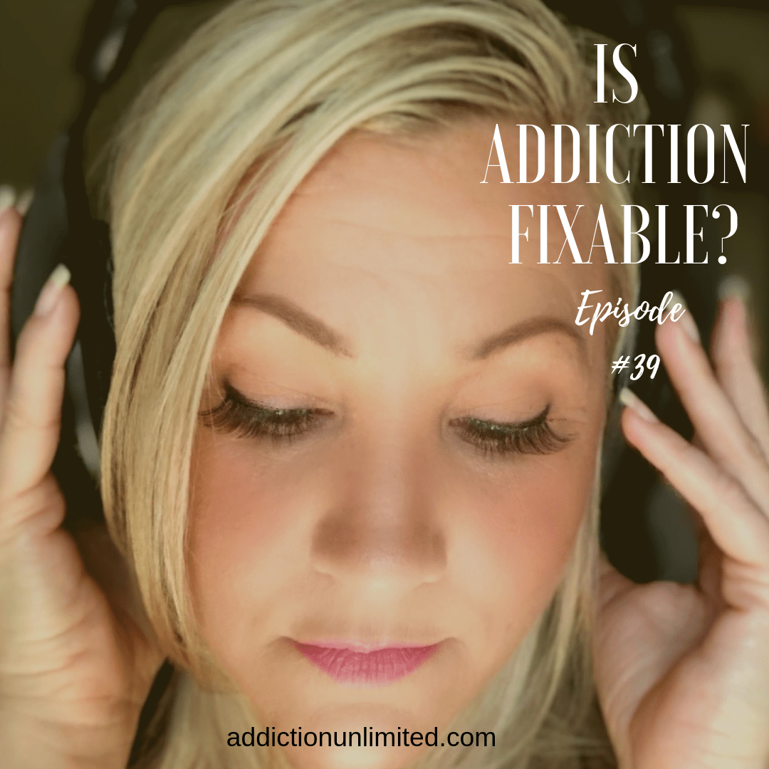 Is Addiction Fixable? With Angela Pugh • Addiction Unlimited Podcast