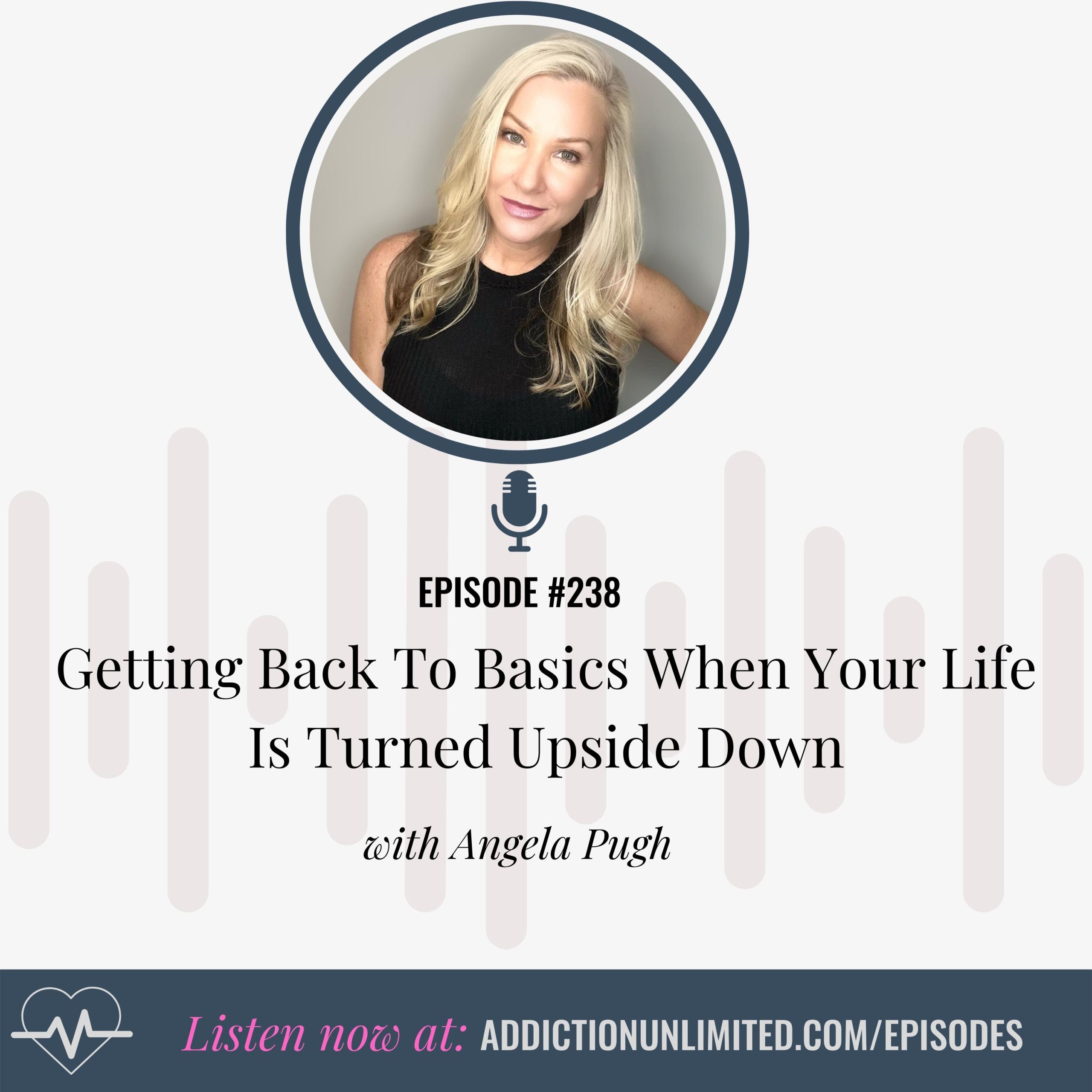 Getting Back To Basics When Your Life Is Turned Upside Down - Addiction ...