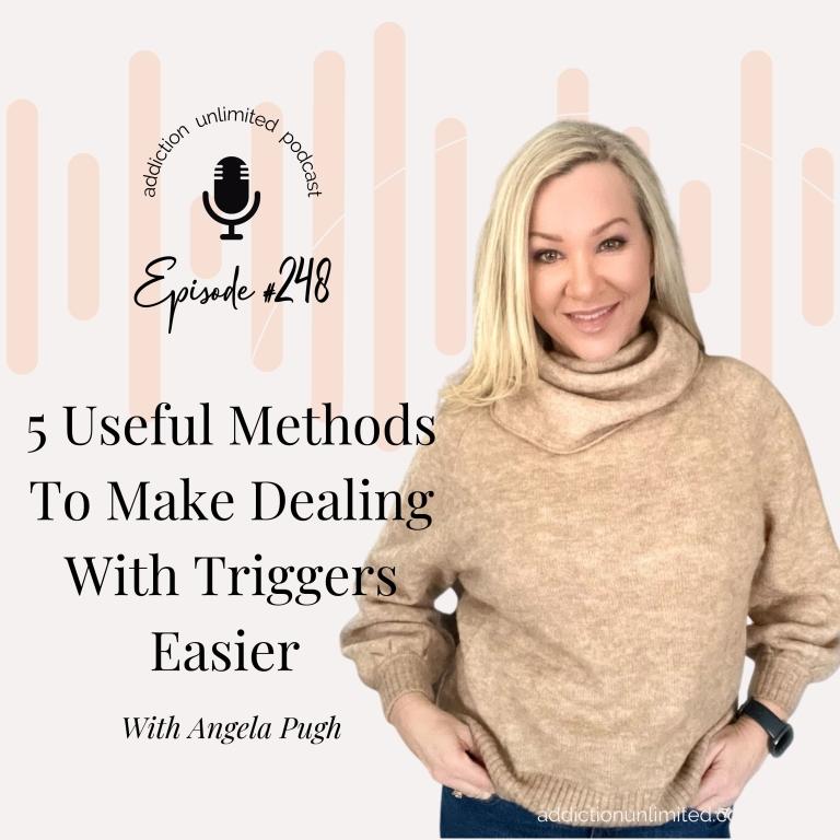 5 Useful Methods To Make Dealing With Triggers Easier • Addiction Unlimited Podcast