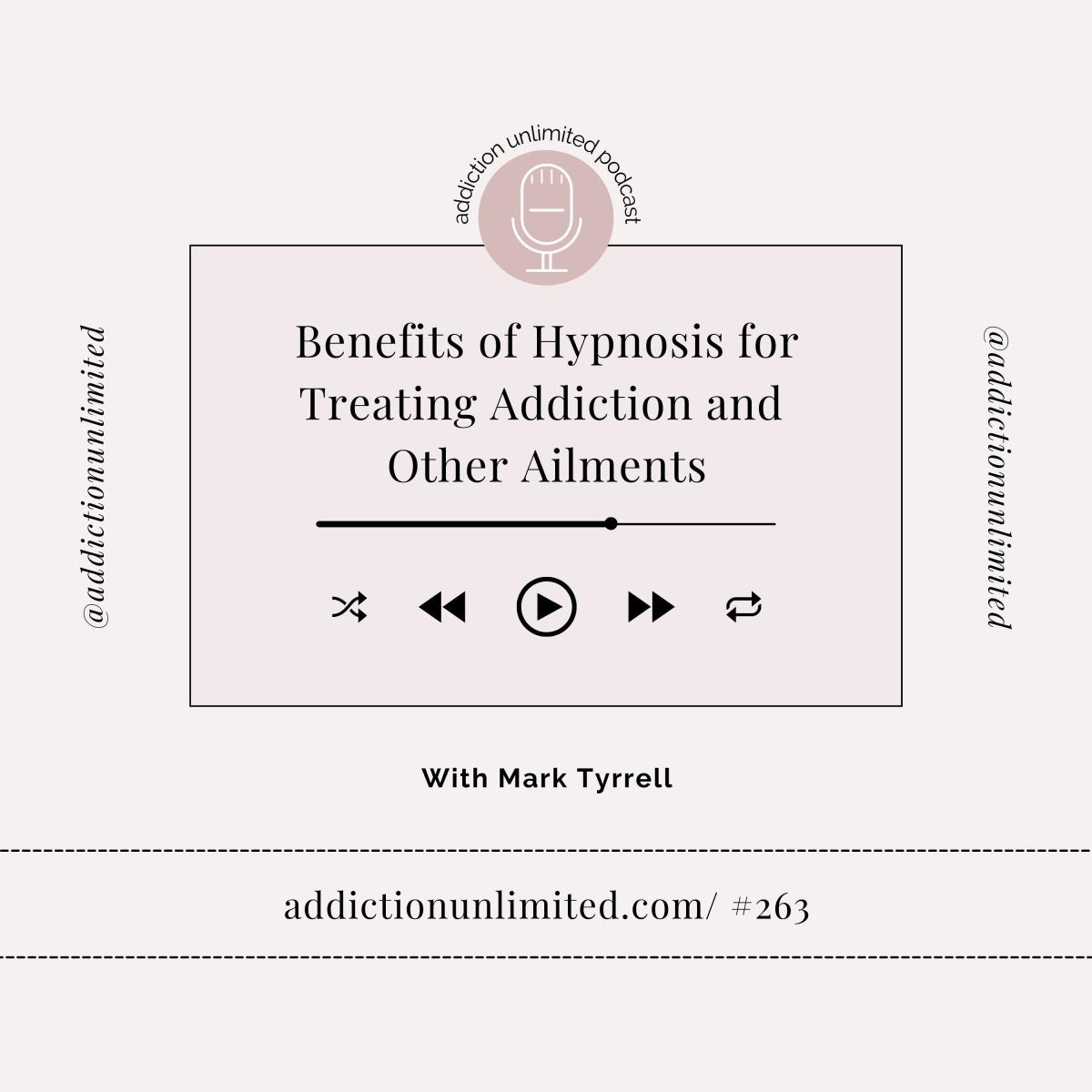 Benefits of Hypnosis for Treating Addiction and Other Ailments • Addiction Unlimited Podcast