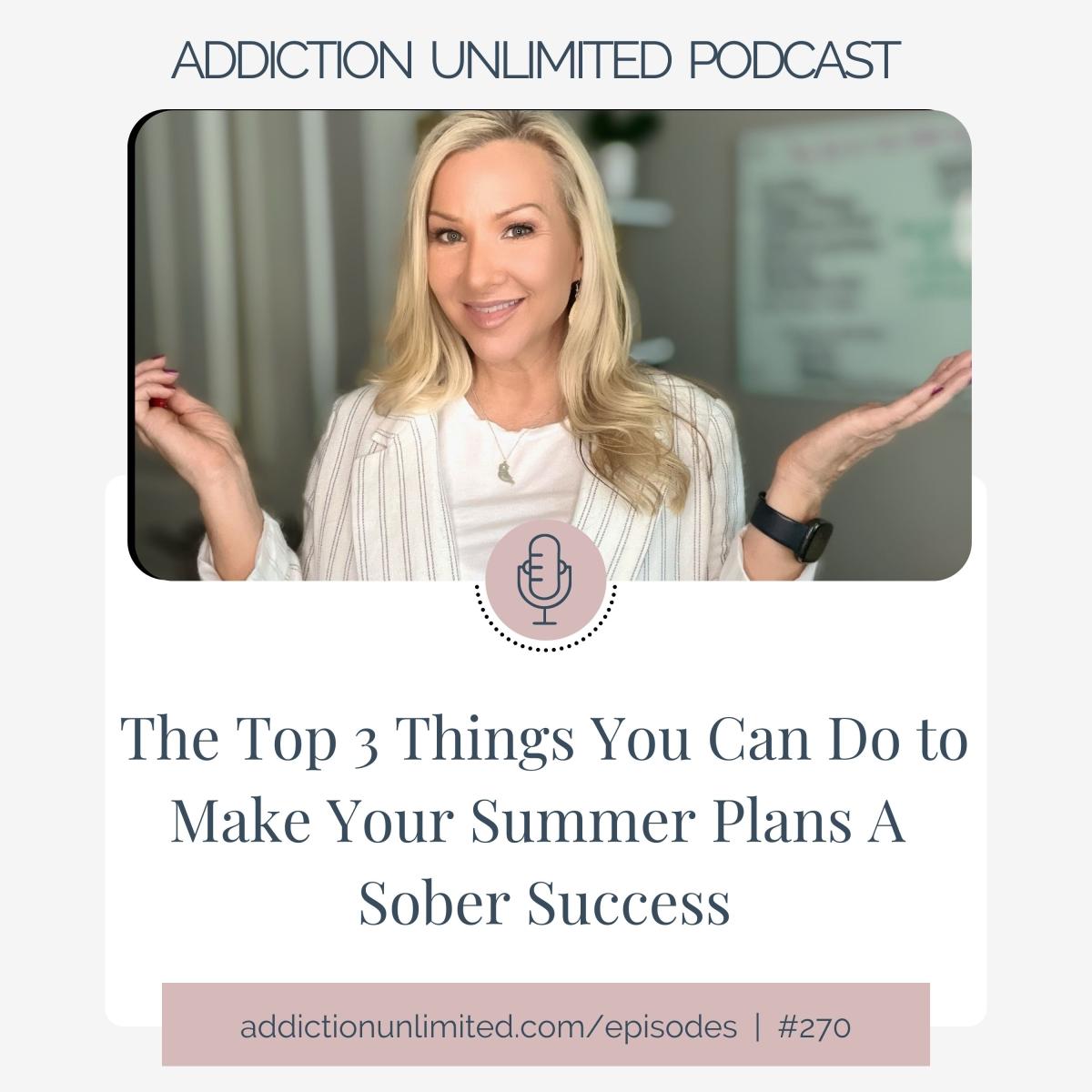 The Top 3 Things You Can Do to Make Your Summer Plans A Sober Success • Addiction Unlimited Podcast