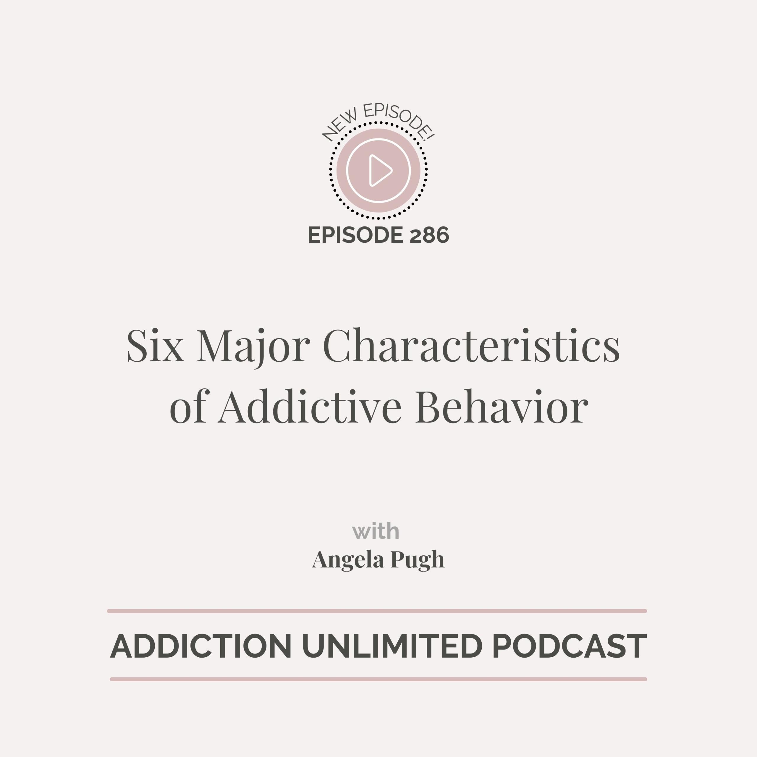 Six Major Characteristics of Addictive Behavior - Addiction Unlimited ...