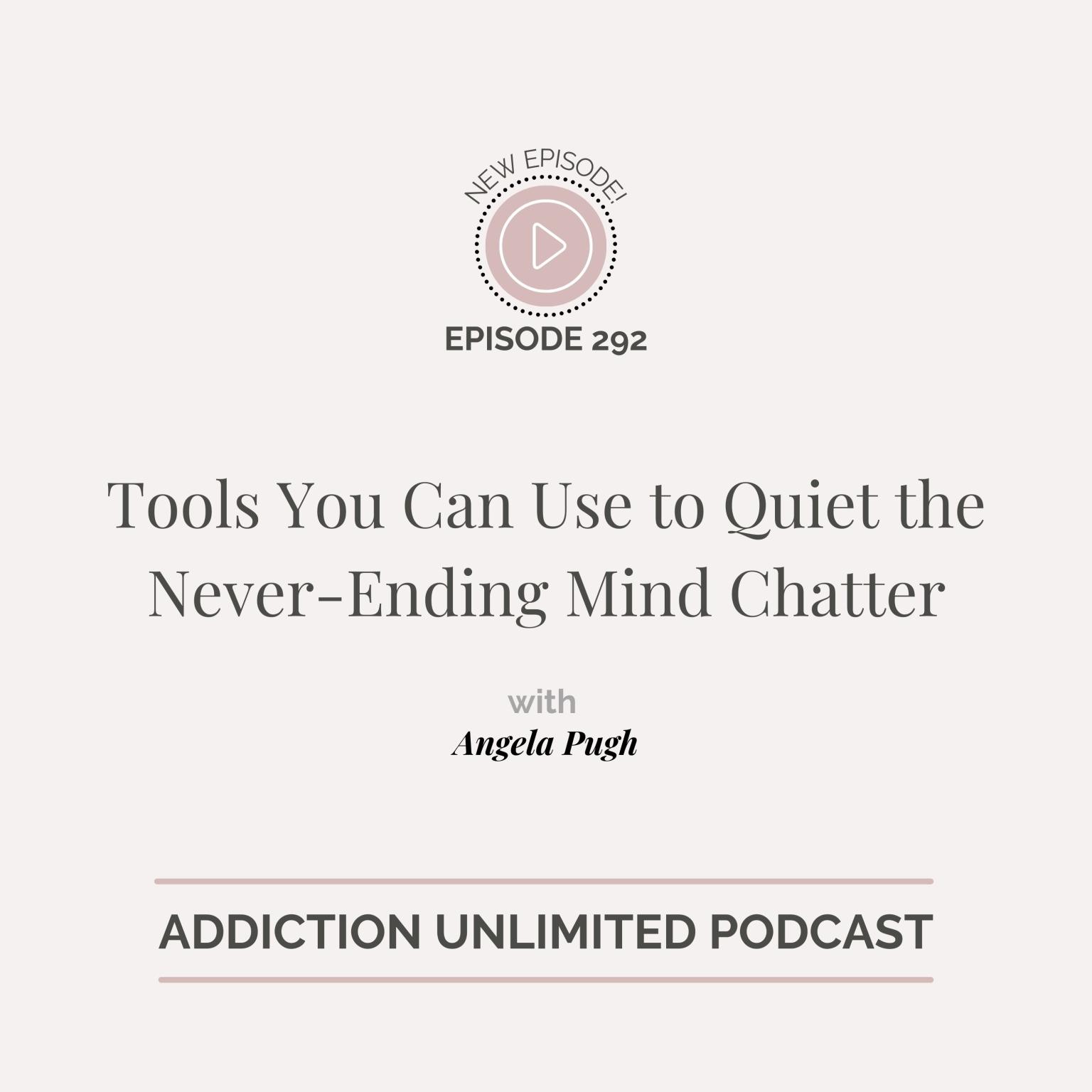 Tools You Can Use to Quiet the Never-Ending Mind Chatter • Addiction ...