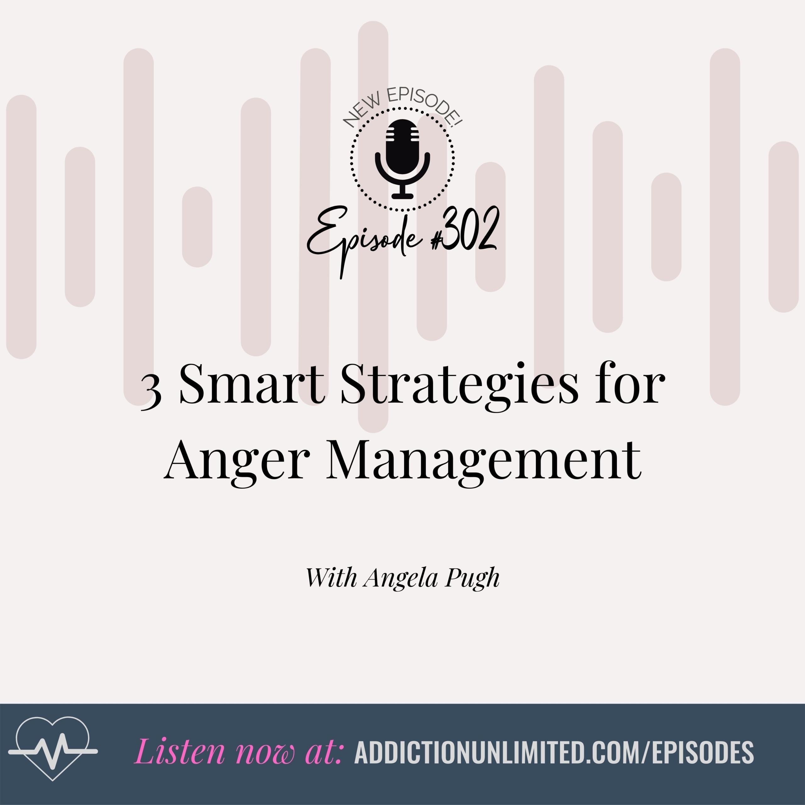 3 Smart Strategies for Anger Management - Addiction Unlimited Podcast